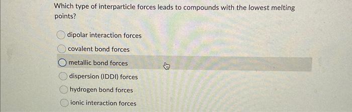 Solved Which type of interparticle forces leads to compounds | Chegg.com