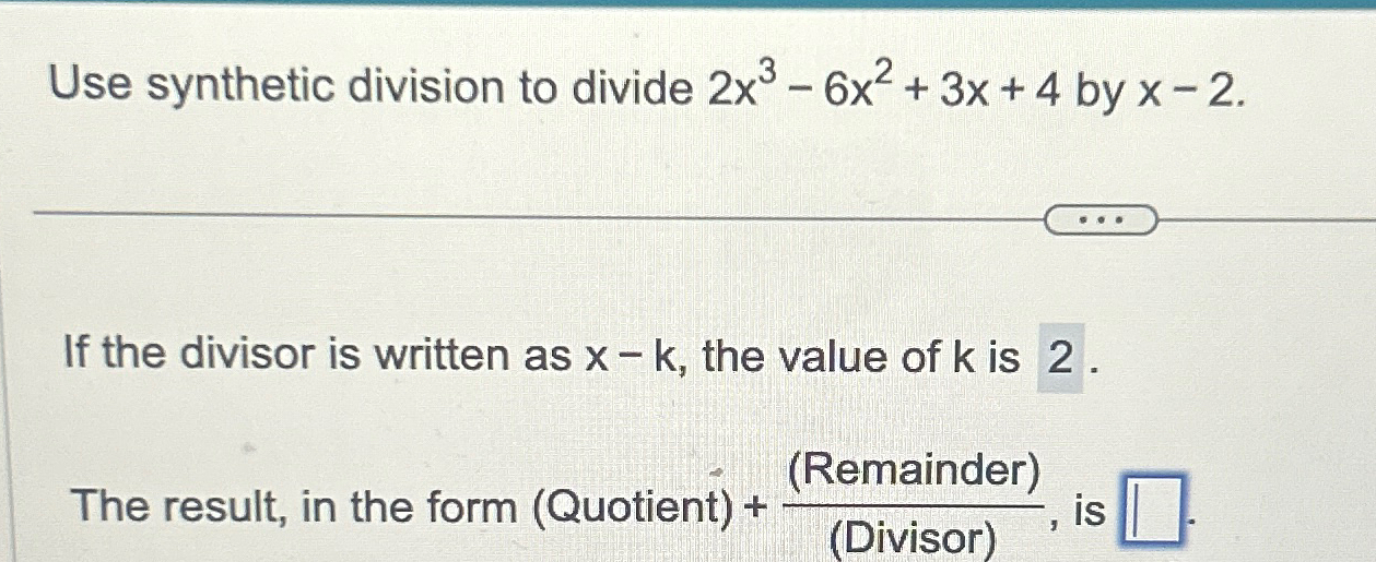 Solved Use synthetic division to divide 2x3-6x2+3x+4 ﻿by | Chegg.com