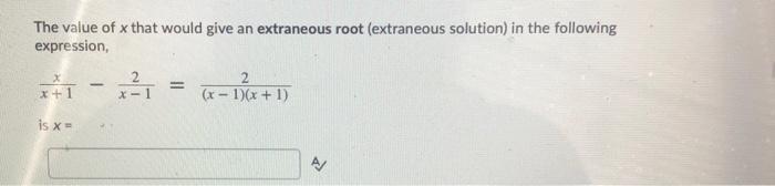 Solved The value of x that would give an extraneous root | Chegg.com