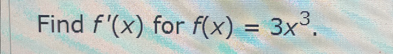 Solved Find f'(x) ﻿for f(x)=3x3 | Chegg.com