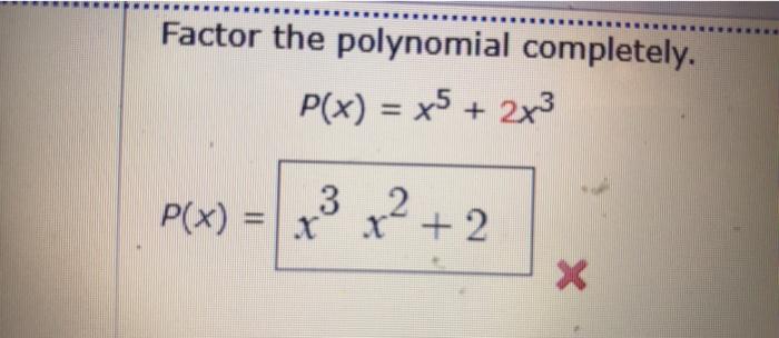 Solved Factor the polynomial completely. P(x) = x5 + 2x3 3 2 | Chegg.com