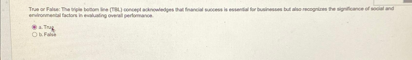 Solved True or False: The triple bottom line (TBL) ﻿concept | Chegg.com