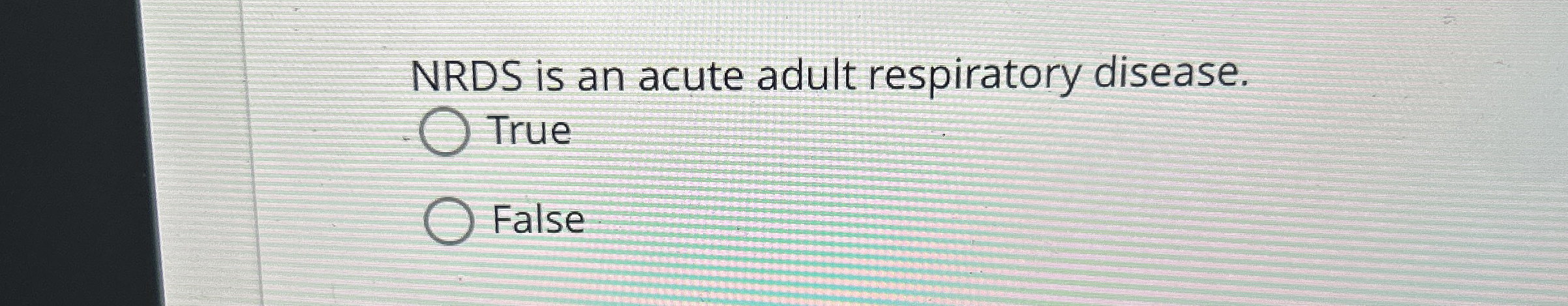 Solved NRDS is an acute adult respiratory disease.TrueFalse | Chegg.com