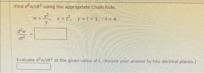 Solved Find d?w/dt using the appropriate Chain Rule. W= x = | Chegg.com