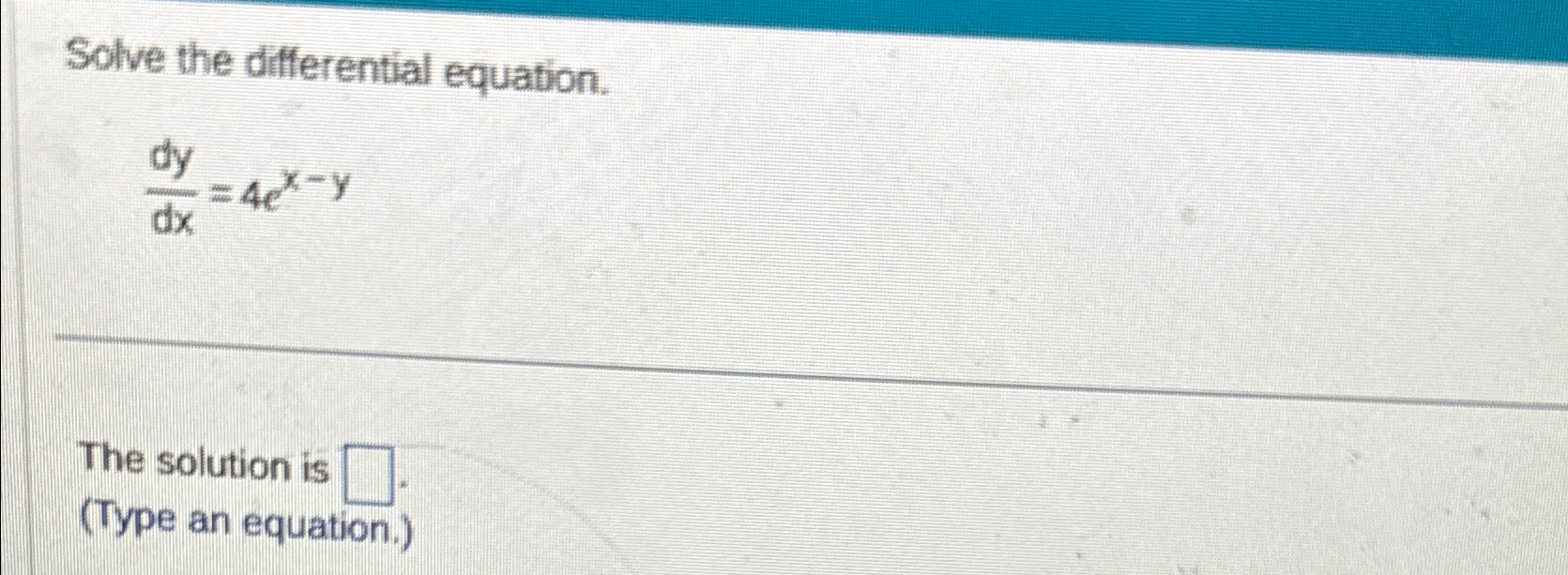Solved Solve the diferential equation.dydx=4ex-yThe solution | Chegg.com Solved Solve the diferential equation.dydx=4ex-yThe solution | Chegg.com