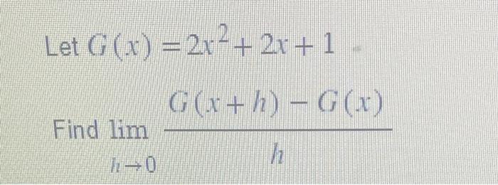 Solved et G(x)=2x2+2x+1 Find limh→0hG(x+h)−G(x) | Chegg.com