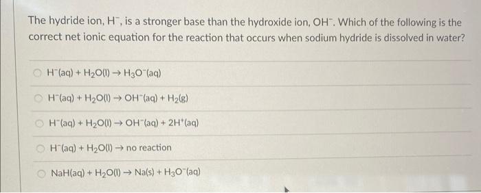 Solved The hydride ion, H, is a stronger base than the | Chegg.com