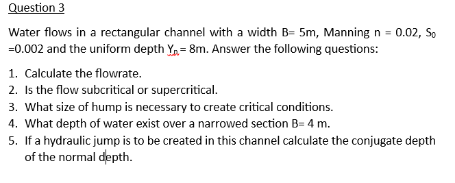 Solved Question 3Water flows in a rectangular channel with a | Chegg.com