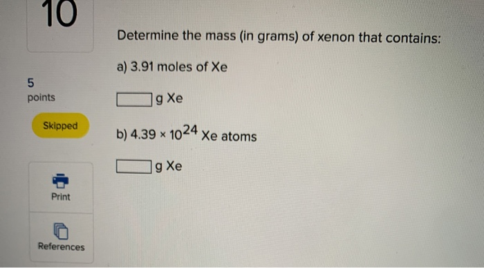 Solved 10 Determine the mass (in grams) of xenon that | Chegg.com