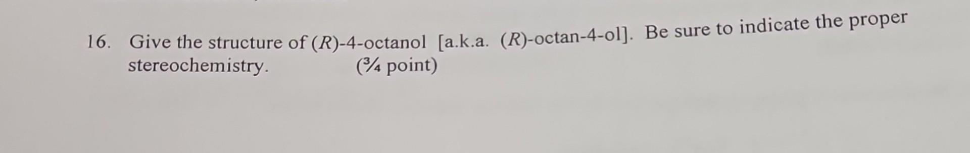 Solved Give the structure of (R)-4-Octanol [a.k.a. | Chegg.com