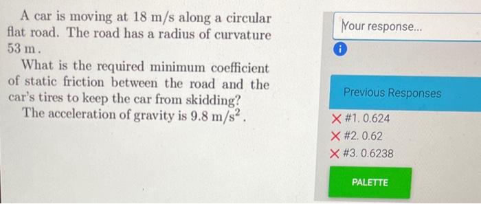 Solved A car is moving at 18 m/s along a circular flat road. | Chegg.com