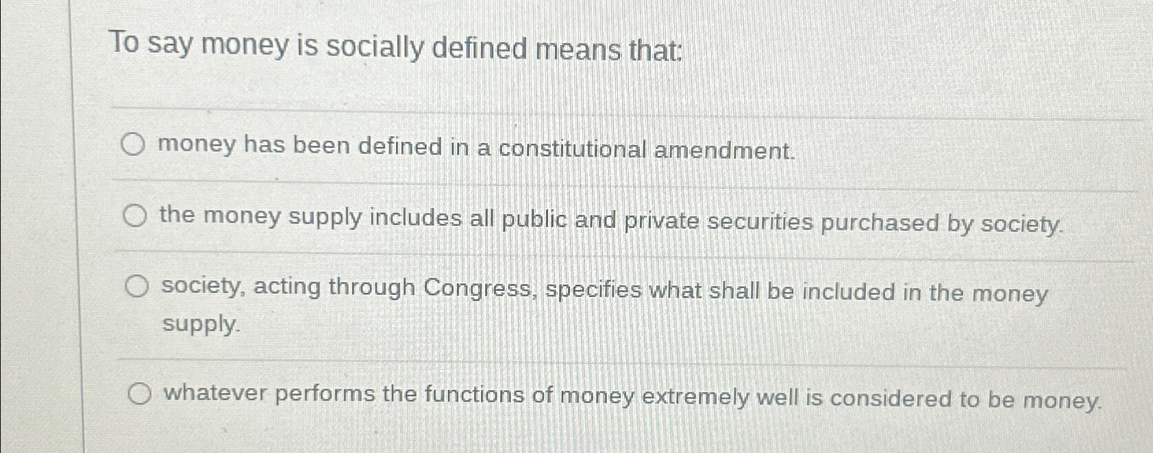 Solved To say money is socially defined means that:money has | Chegg.com