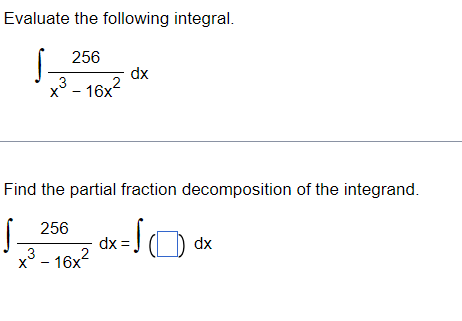 Solved Evaluate the following integral.∫﻿﻿256x3-16x2dxFind | Chegg.com