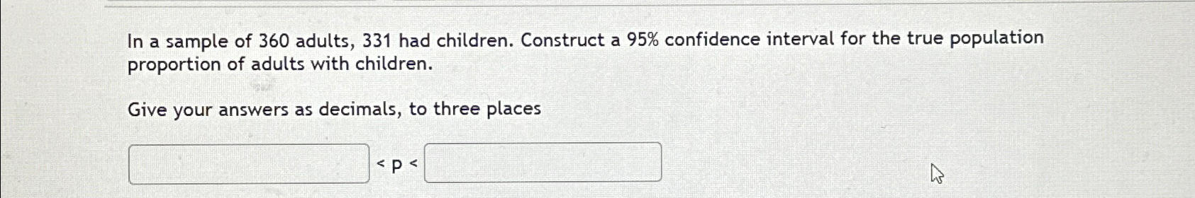 Solved In a sample of 360 ﻿adults, 331 ﻿had children. | Chegg.com