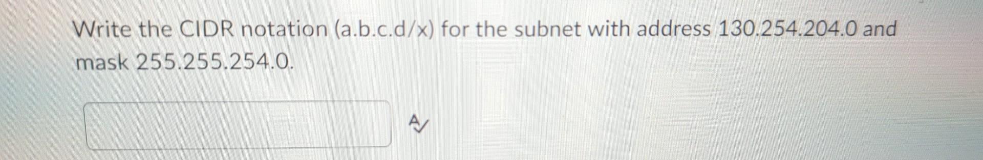 Solved Write the CIDR notation (a.b.c.d/ x ) for the subnet | Chegg.com