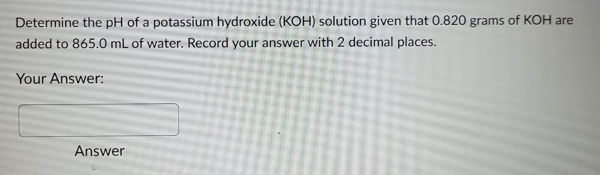 Solved Determine the pH of a potassium hydroxide (KOH) | Chegg.com
