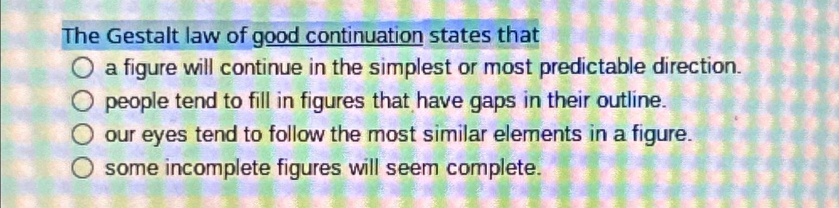 Solved The Gestalt law of good continuation states that a | Chegg.com