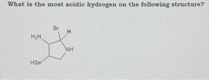 Solved What is the most acidic hydrogen on the following | Chegg.com