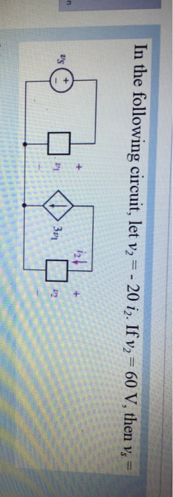 Solved In the following circuit, let V2 = - 20 i2. If v2 = | Chegg.com
