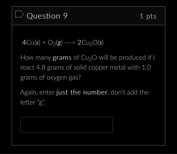 Solved Question 9 1pts 4Cu(s)+O2( g)⋯2Cu2O(s) How many grams | Chegg.com