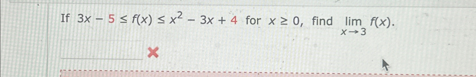 Solved If 3x-5≤f(x)≤x2-3x+4 ﻿for x≥0, ﻿find limx→3f(x) | Chegg.com