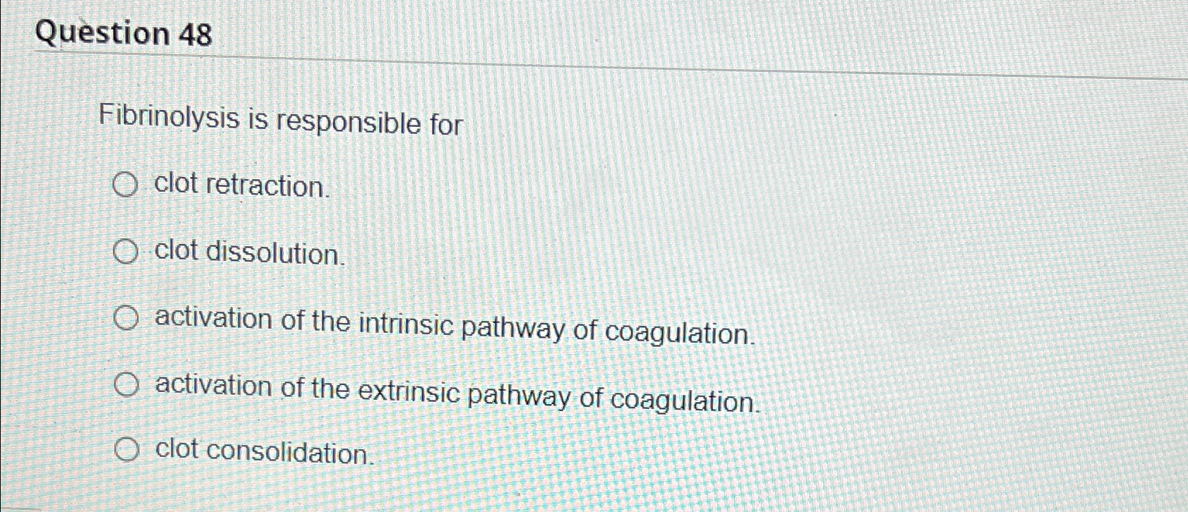 Solved Question 48Fibrinolysis is responsible forclot | Chegg.com