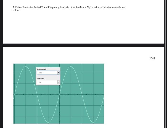 Solved 5. Please determine Period T and Frequency f and also | Chegg.com