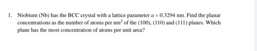 Solved 1. Niobium (Nb) has the BCC crystal with a lattice | Chegg.com