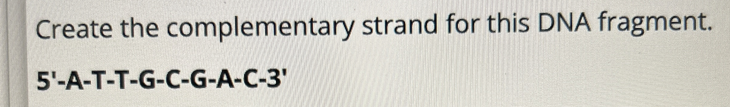 Solved Create the complementary strand for this DNA | Chegg.com