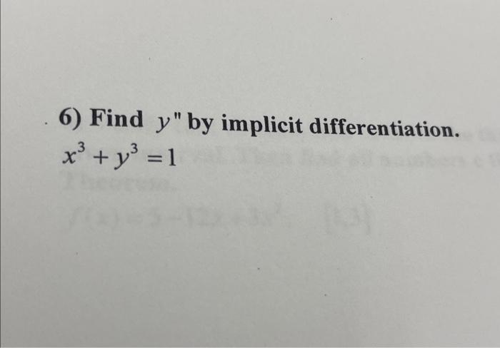 Solved 6) Find y" by implicit differentiation. x3+y3=1 | Chegg.com