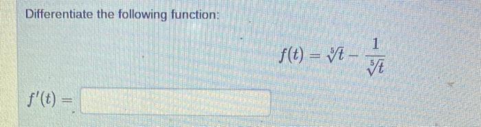 Solved Differentiate the following function: f(t)=5t−5t1 | Chegg.com