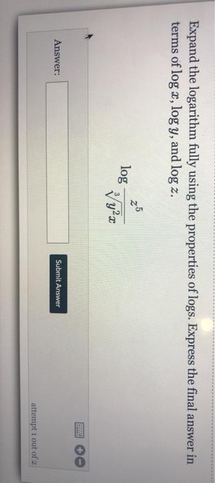Solved Expand the logarithm fully using the properties of | Chegg.com