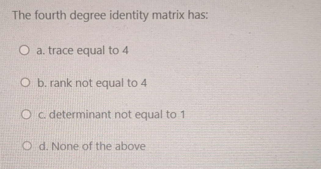 Solved The fourth degree identity matrix has:a. ﻿trace equal | Chegg.com