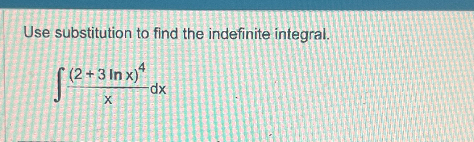 Solved Use substitution to find the indefinite | Chegg.com