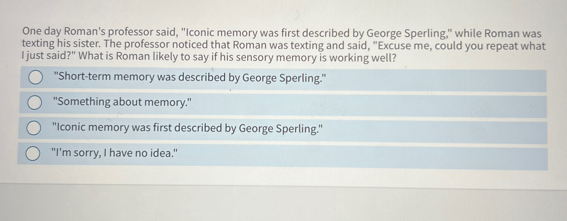 Solved One day Roman's professor said, "Iconic memory was | Chegg.com