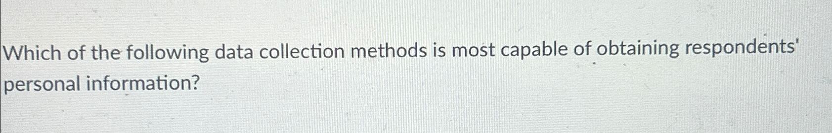Solved Which of the following data collection methods is | Chegg.com
