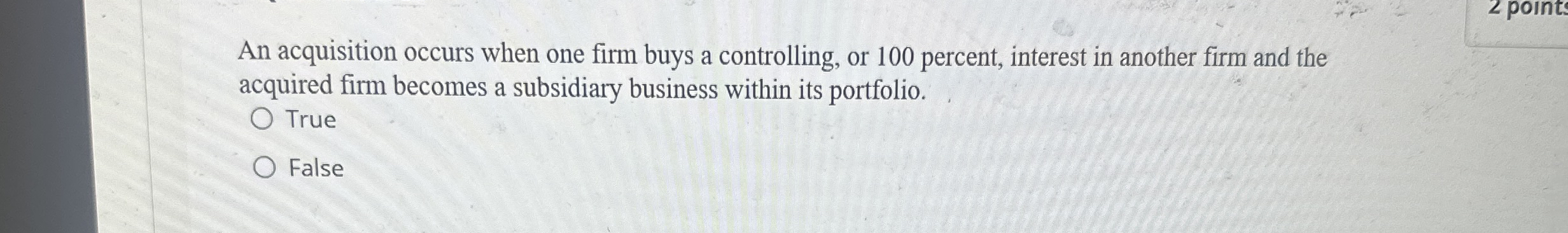 Solved An acquisition occurs when one firm buys a | Chegg.com