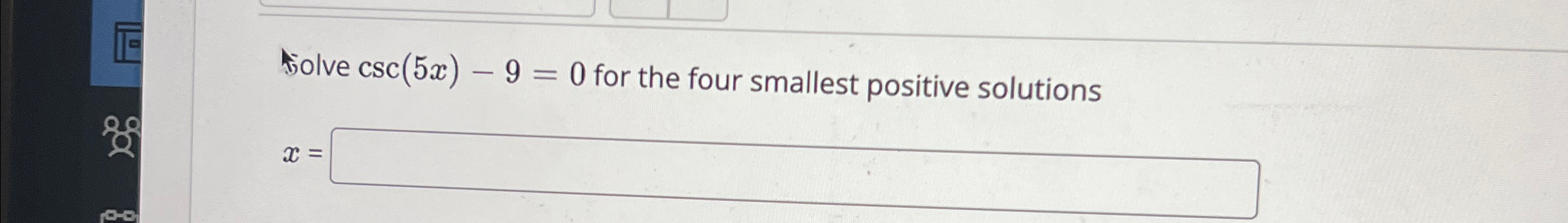 Solved solve csc(5x)-9=0 ﻿for the four smallest positive | Chegg.com