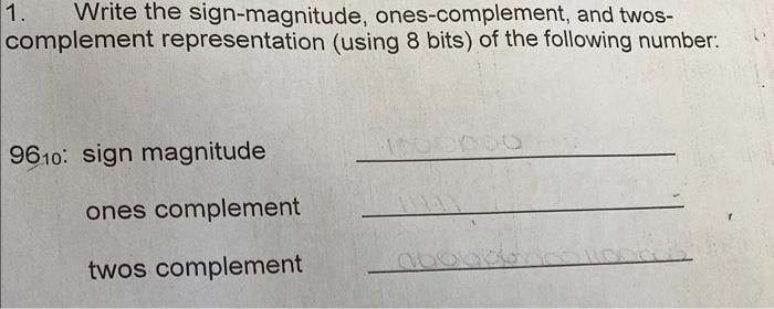 Solved 1. Write the sign-magnitude, ones-complement, and | Chegg.com
