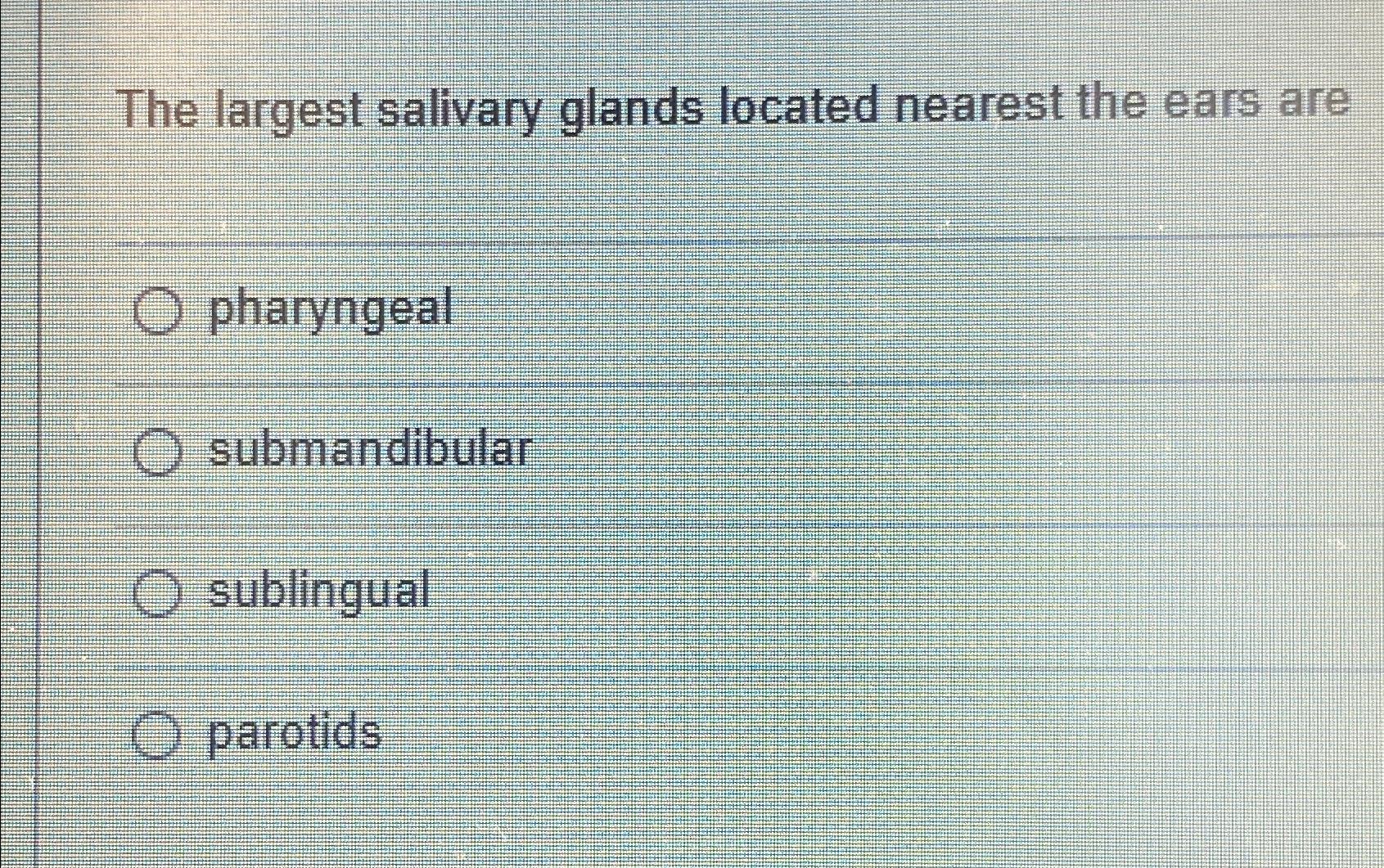 Solved The largest salivary glands located nearest the ears | Chegg.com
