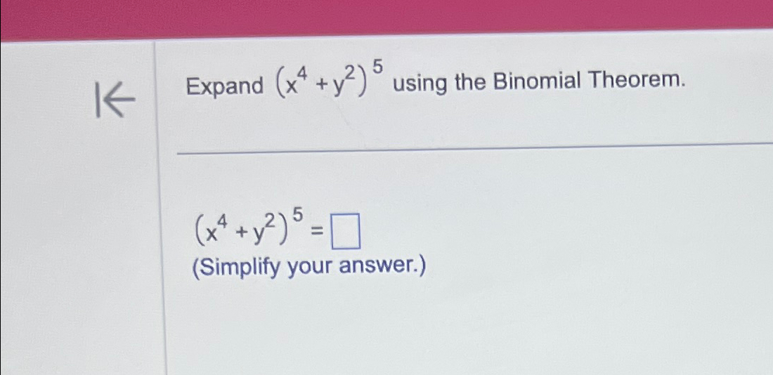 Solved Expand (x4+y2)5 ﻿using the Binomial | Chegg.com