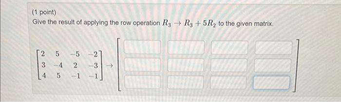 Solved (1 point) Give the result of applying the row | Chegg.com
