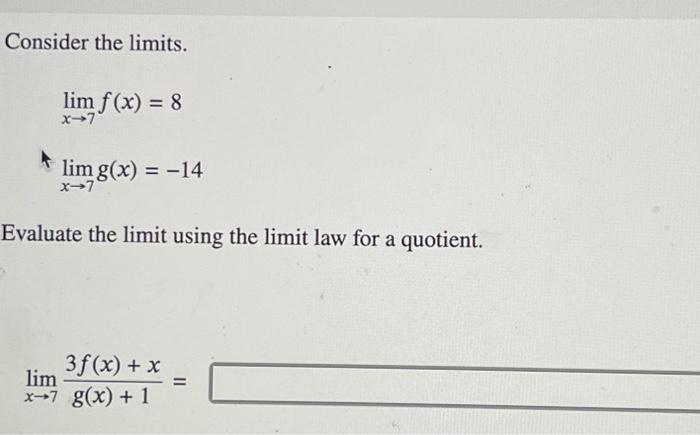 Solved Consider the limits. lim f(x) = 8 x-7 lim g(x) = -14 | Chegg.com