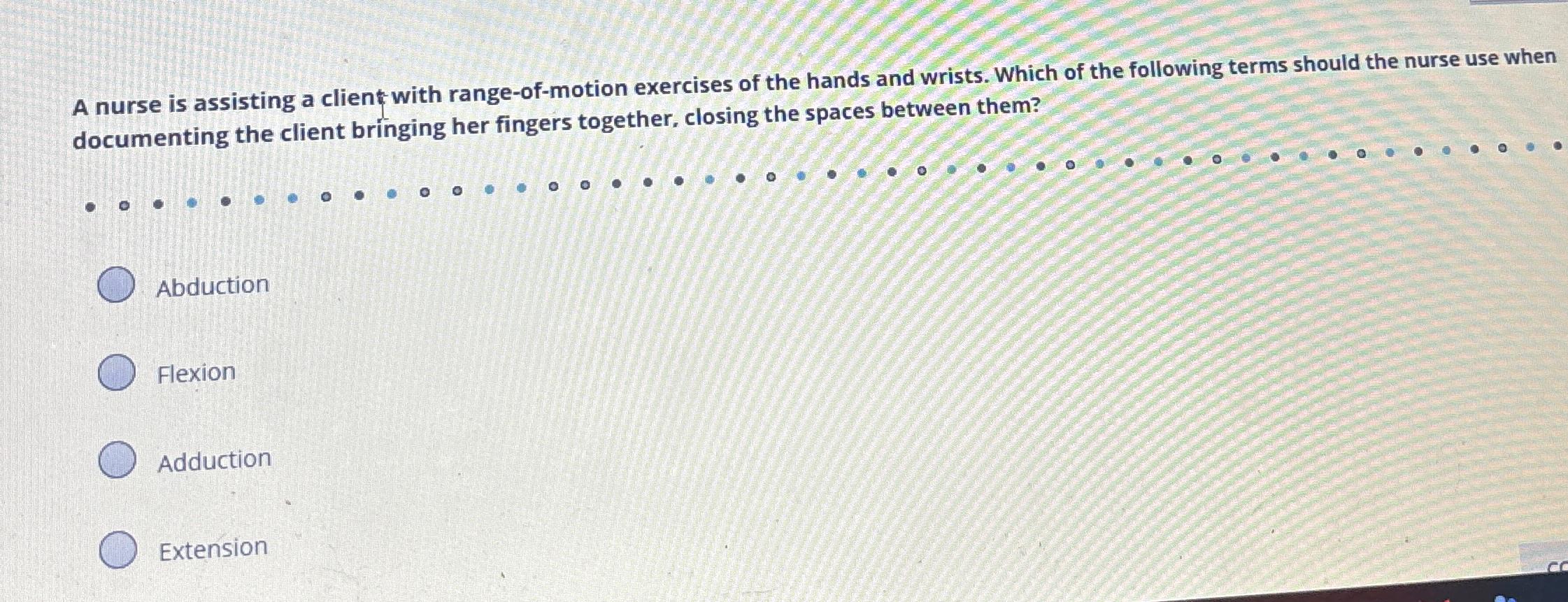 Solved A nurse is assisting a client with range-of-motion | Chegg.com