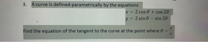 Solved 3. A curve is defined parametrically by the equations | Chegg.com