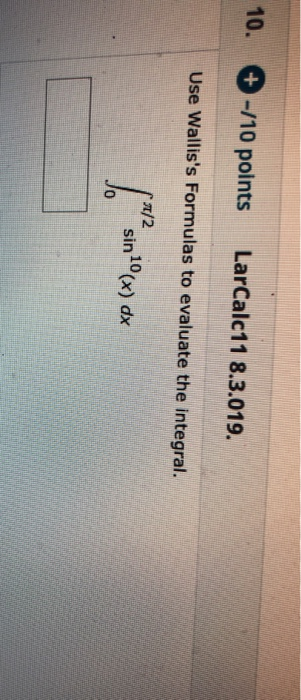 Solved 10. -/10 points LarCalc11 8.3.019. BE Use Wallis's | Chegg.com Solved 10. -/10 points LarCalc11 8.3.019. BE Use Wallis's | Chegg.com