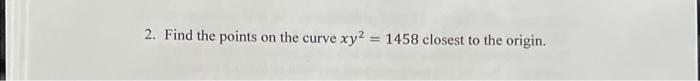 Solved 2. Find the points on the curve xy2=1458 closest to | Chegg.com