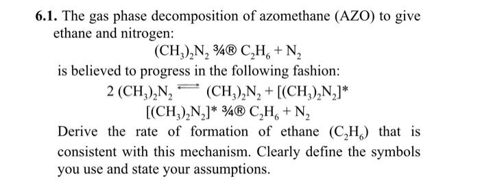 Solved 6.1. The gas phase decomposition of azomethane (AZO) | Chegg.com