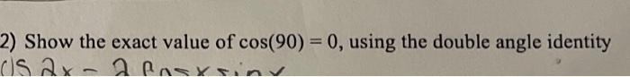 Solved 2) Show the exact value of cos(90)=0, using the | Chegg.com