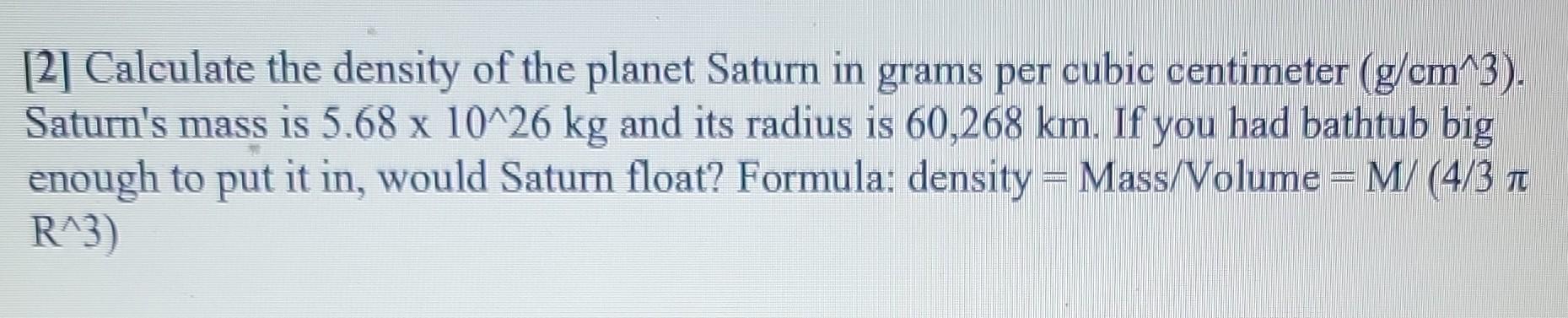 Solved [2] Calculate the density of the planet Saturn in | Chegg.com